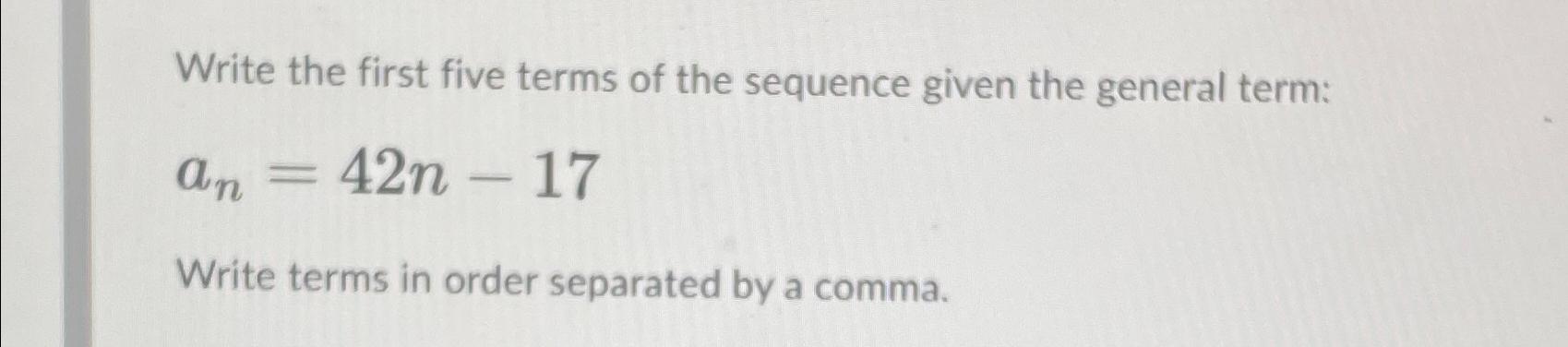 Solved Write the first five terms of the sequence given the | Chegg.com