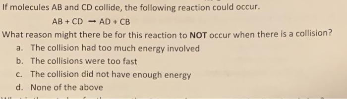 Solved If molecules AB and CD collide, the following | Chegg.com