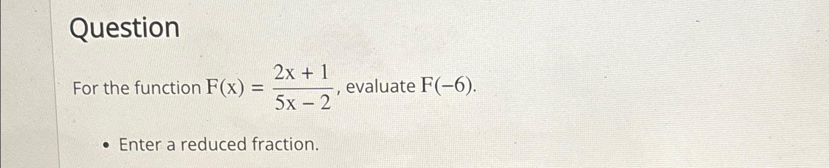 Solved QuestionFor the function F(x)=2x+15x-2, ﻿evaluate | Chegg.com