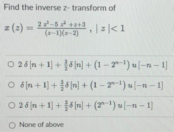 Solved Find the inverse z - transform of | Chegg.com