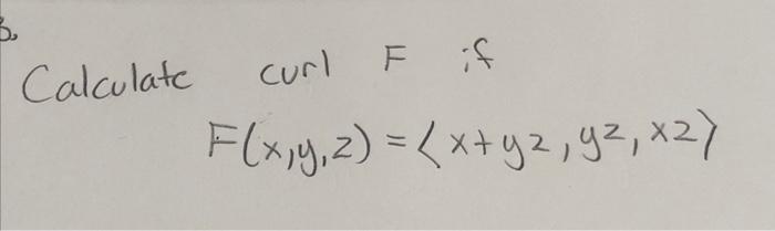 Solved Calculate curl F if F(x, y, z) = (x+ gz, gz, x2) | Chegg.com