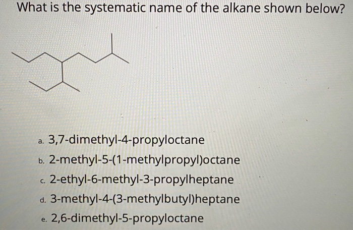 Solved What Is The Systematic Name Of The Alkane Shown Chegg solved-what-is-the-systematic-name-of-the-alkane-shown-chegg