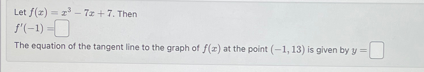 Solved Let f(x)=x3-7x+7. ﻿Thenf'(-1)=The equation of the | Chegg.com