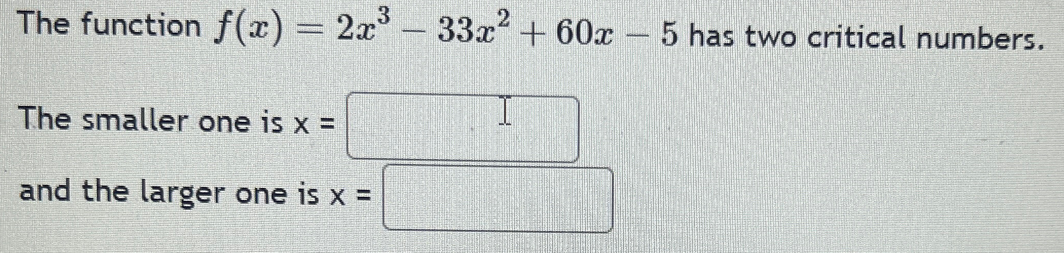 Solved The Function F X 2x3 33x2 60x 5 ﻿has Two Critical