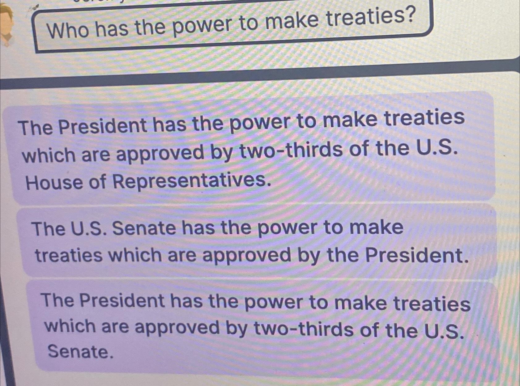 Who has the power to make treaties?The President has | Chegg.com