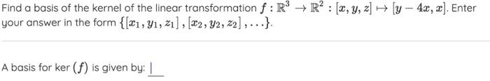Solved Find a basis of the kernel of the linear | Chegg.com