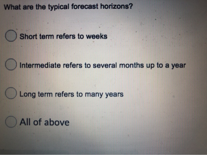 Solved What are the typical forecast horizons? Short term | Chegg.com