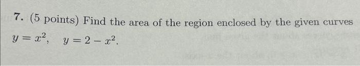 Solved 7. ( 5 points) Find the area of the region enclosed | Chegg.com