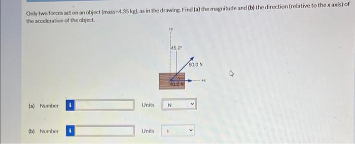 Solved Only two forces act on an object (mass −4.35kp ), as | Chegg.com