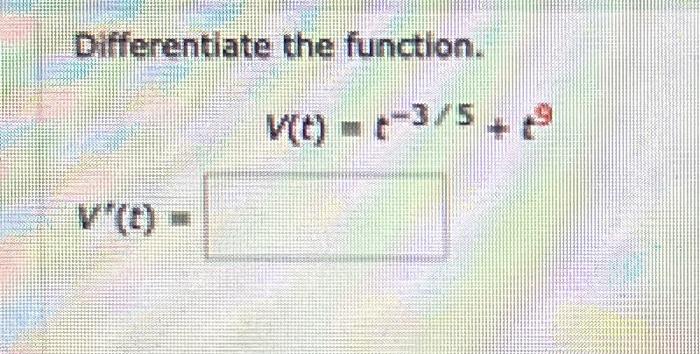 Solved Differentiate the function. V(t)=t−3/5+t9 | Chegg.com