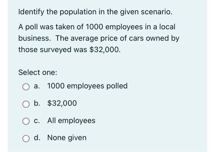 Solved Identify the population in the given scenario. A poll | Chegg.com