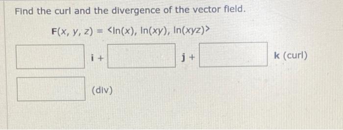 Solved Find the curl and the divergence of the vector field. | Chegg.com