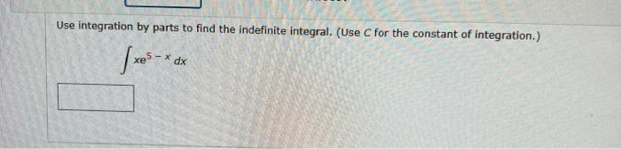 Solved Use integration by parts to find the indefinite | Chegg.com