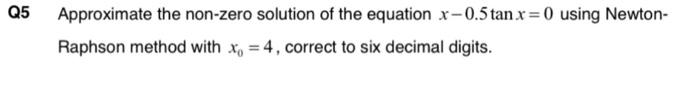 Solved Q5 Approximate the non-zero solution of the equation | Chegg.com