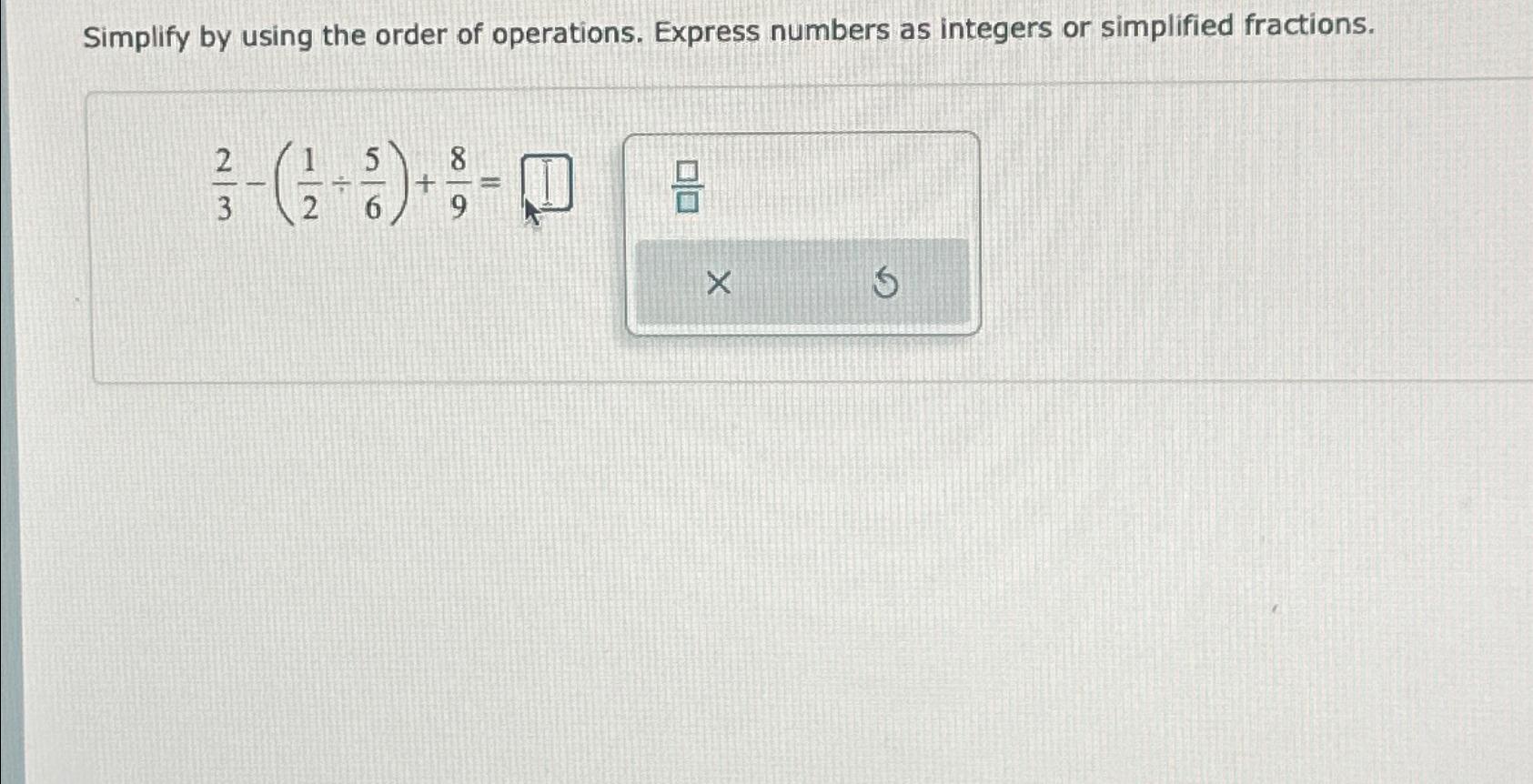 Solved Simplify by using the order of operations. Express | Chegg.com