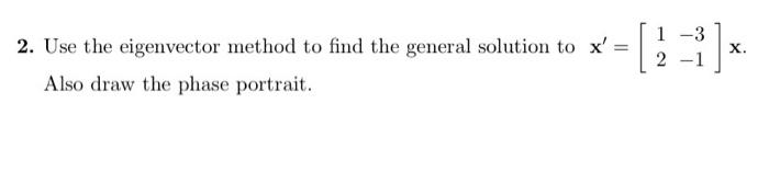Solved 2. Use the eigenvector method to find the general | Chegg.com