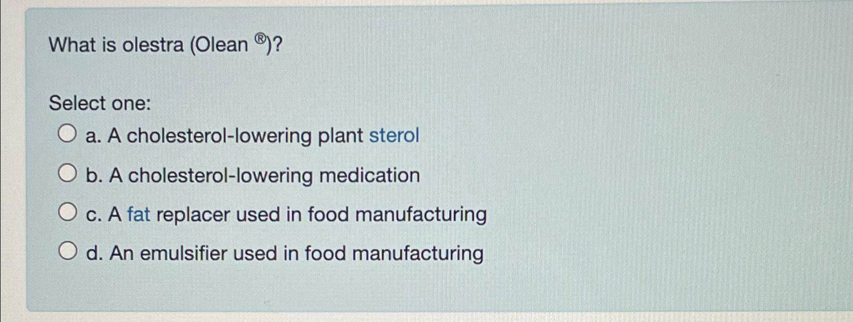 Solved What is olestra (Olean ?® )?Select one:a. ﻿A | Chegg.com