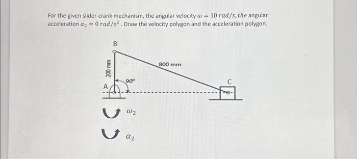 Solved For the given slider-crank mechanism, the angular | Chegg.com