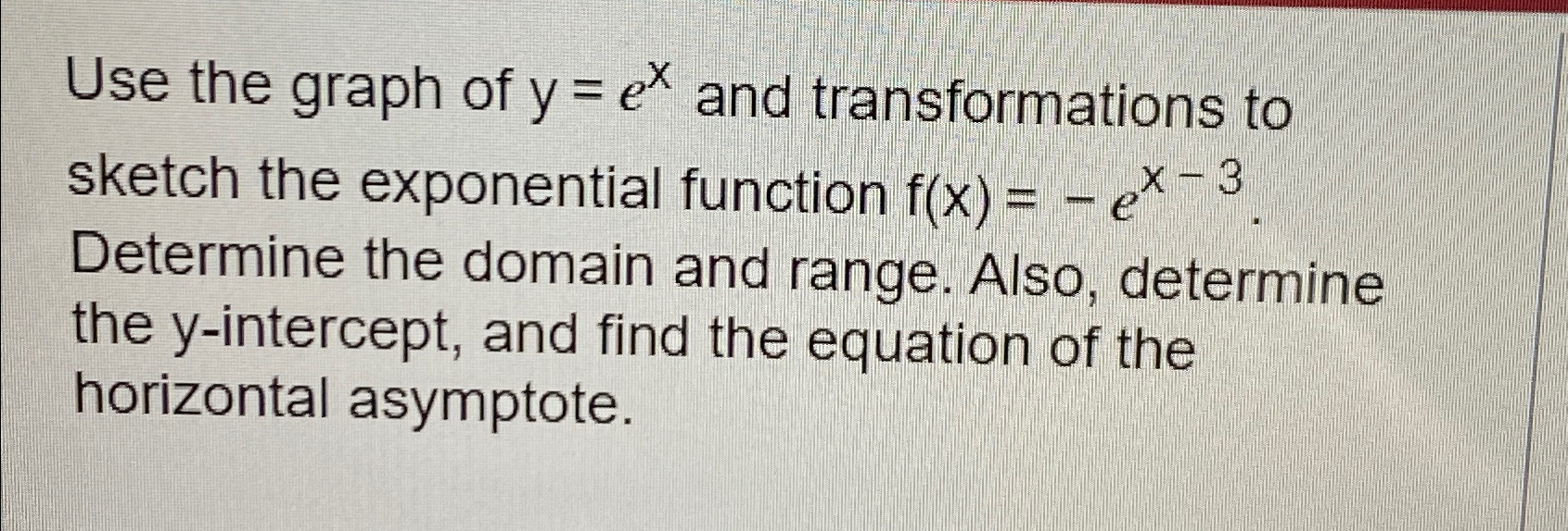 Solved Use the graph of y=ex ﻿and transformations to sketch | Chegg.com