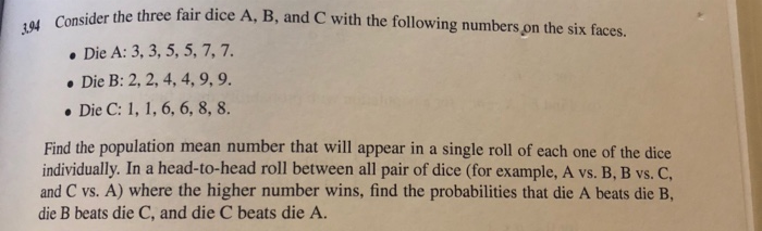 Solved der the three fair dice A, B, and C with the | Chegg.com