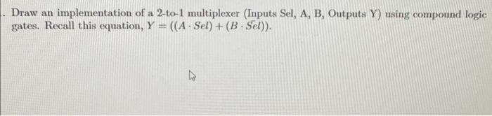 Solved Draw an implementation of a 2-to-1 multiplexer | Chegg.com