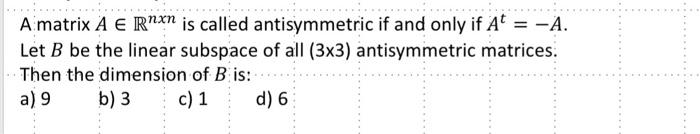 Solved A matrix A∈Rnxn is called antisymmetric if and only | Chegg.com