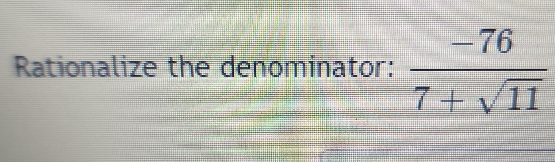 Solved Rationalize the denominator: -767+112 | Chegg.com