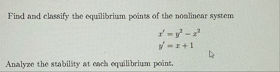 Solved Find and classify the equilibrium points of the | Chegg.com