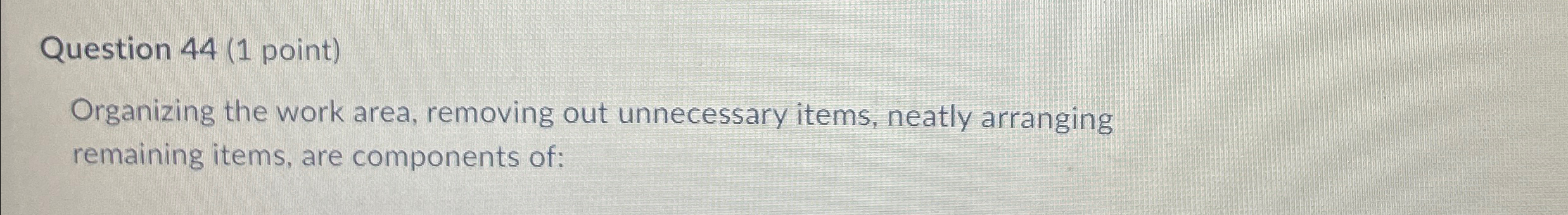 Solved Question 44 (1 ﻿point)Organizing the work area, | Chegg.com