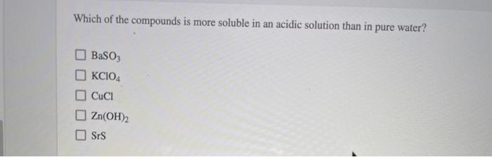 Solved Which of the compounds is more soluble in an acidic | Chegg.com