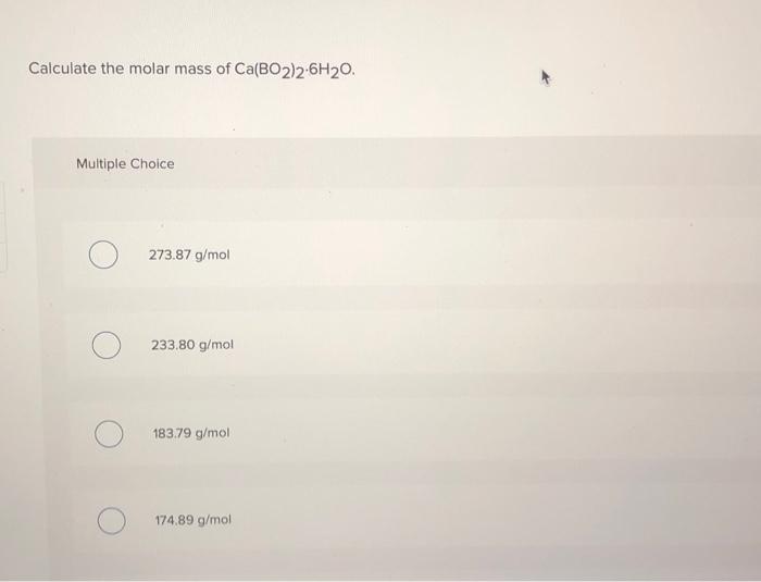 Calculate the molar mass of Ca(BO2)2 6H2O. Multiple | Chegg.com