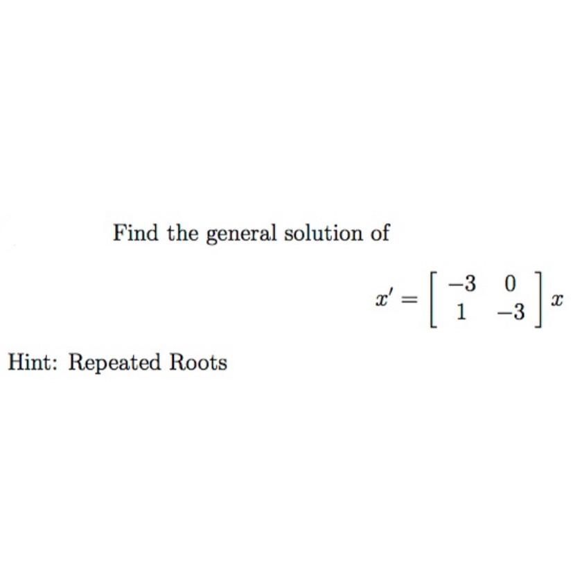 Solved Find the general solution ofx'=[-301-3]xHint: | Chegg.com