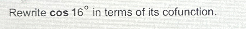 Solved Rewrite cos16° ﻿in terms of its cofunction. | Chegg.com