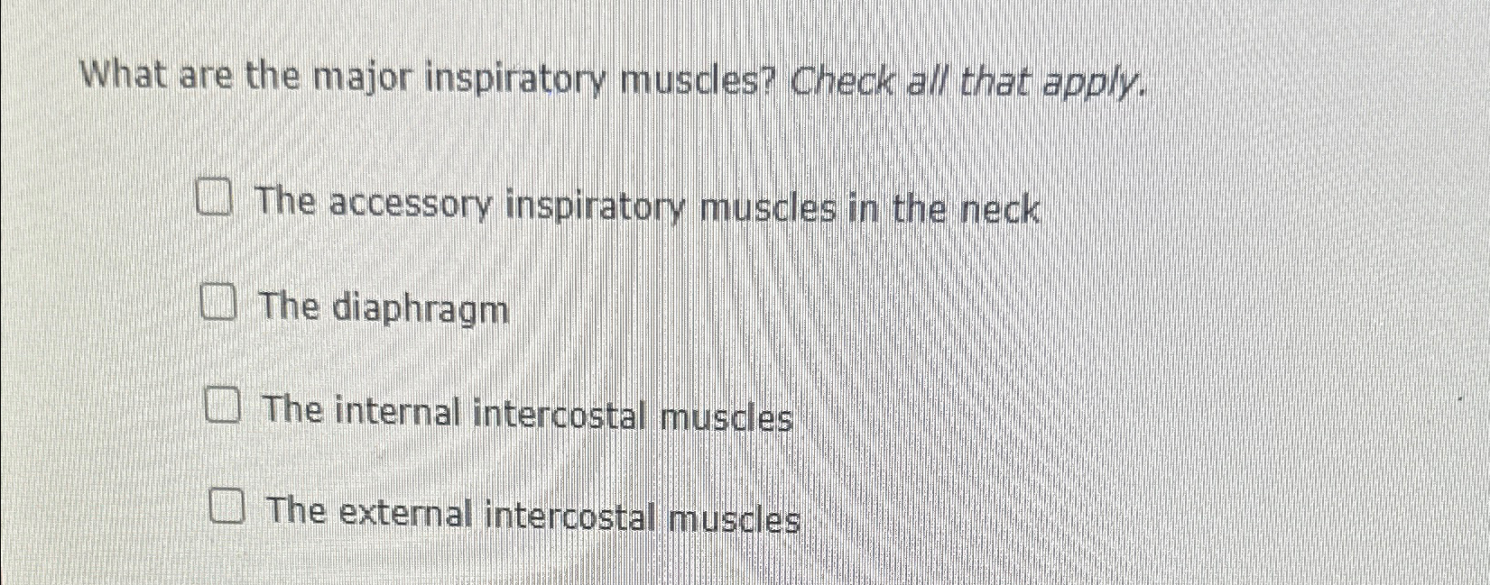 Solved What are the major inspiratory muscles? Check all | Chegg.com