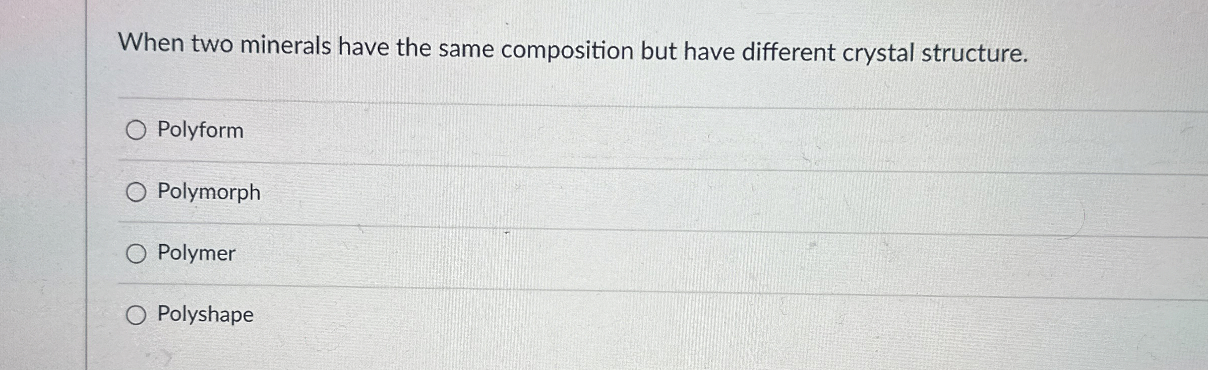 Solved When two minerals have the same composition but have | Chegg.com