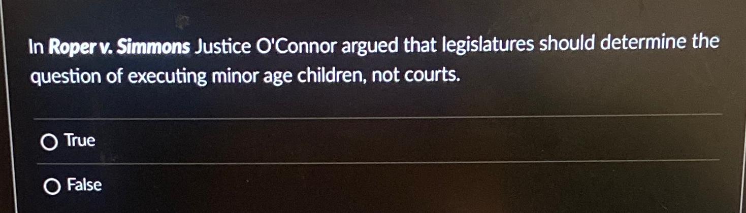 Solved In Roper v. ﻿Simmons Justice O'Connor argued that | Chegg.com