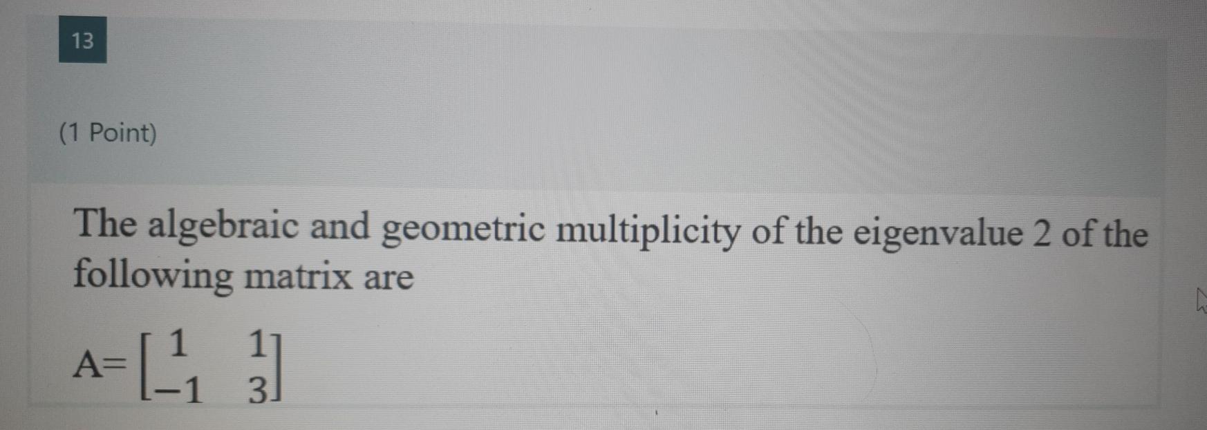 Solved 13 (1 Point) The algebraic and geometric multiplicity | Chegg.com