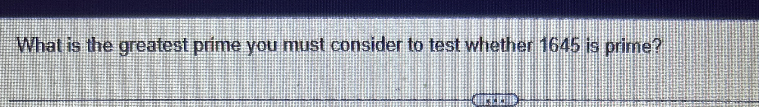 What is the greatest prime you must consider to test | Chegg.com