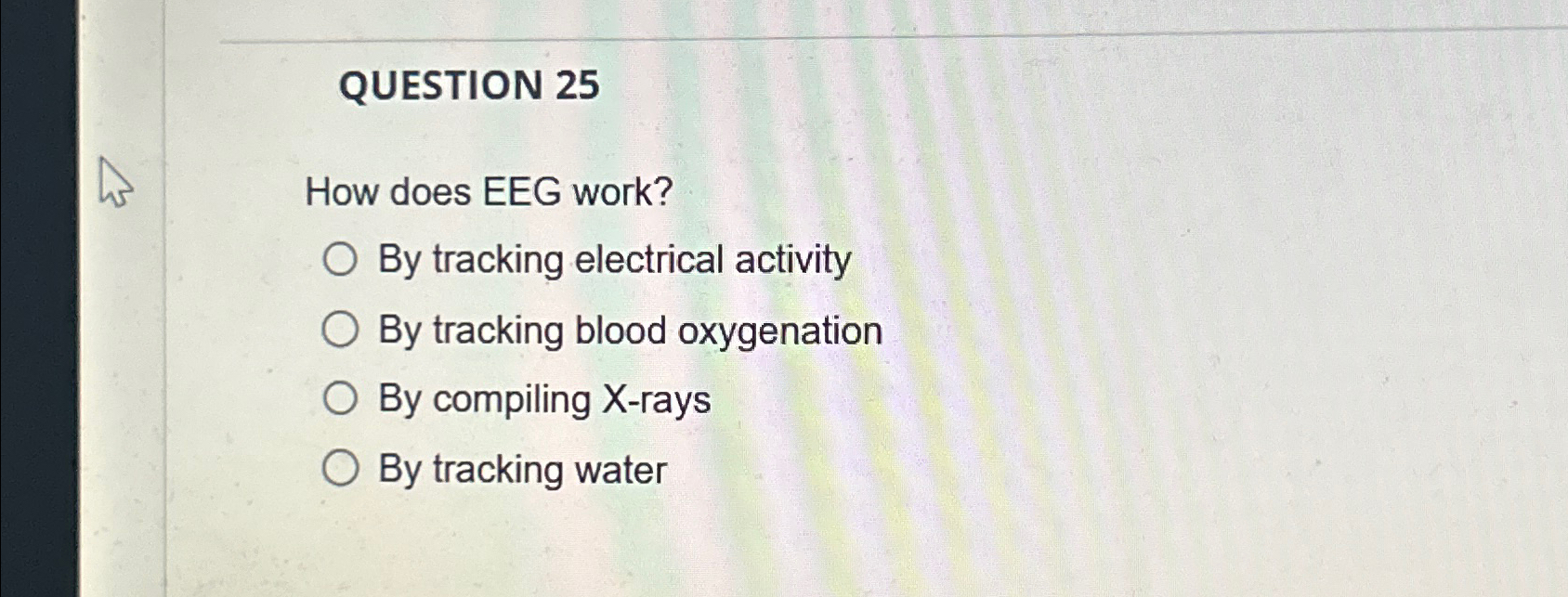 QUESTION 25How does EEG work?By tracking electrical | Chegg.com