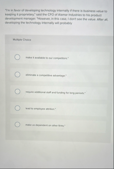 Solved T'm in favor of developing technology internally if | Chegg.com