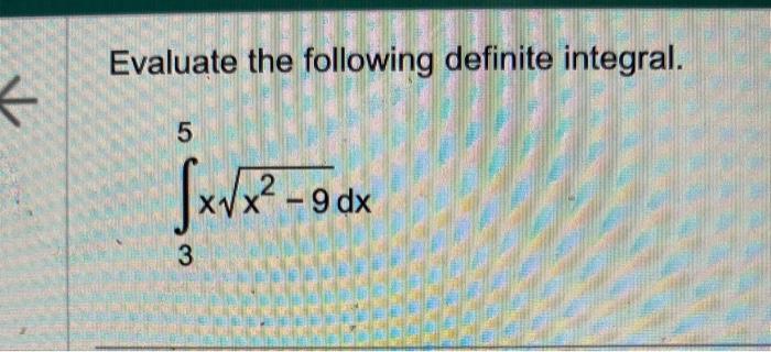 Solved Evaluate the following definite integral. ∫35xx2−9dx | Chegg.com