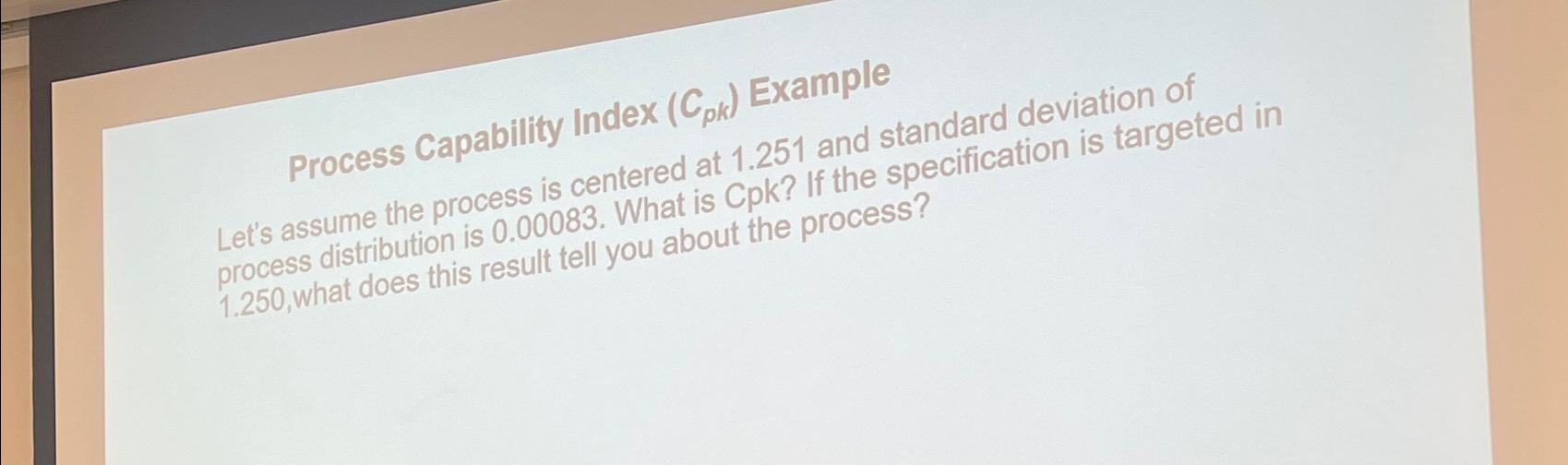Solved Process Capability Index ( Cpk ) ﻿ExampleLet's assume | Chegg.com