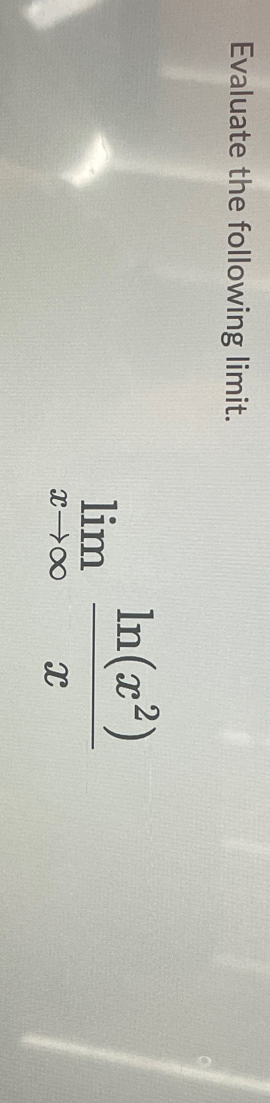 Solved Evaluate the following limit.limx→∞ln(x2)x | Chegg.com