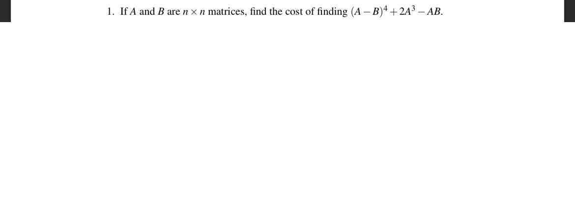 Solved If A and B ﻿are n×n ﻿matrices, find the cost of | Chegg.com