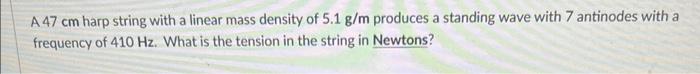 Solved A 47 cm harp string with a linear mass density of 5.1 | Chegg.com