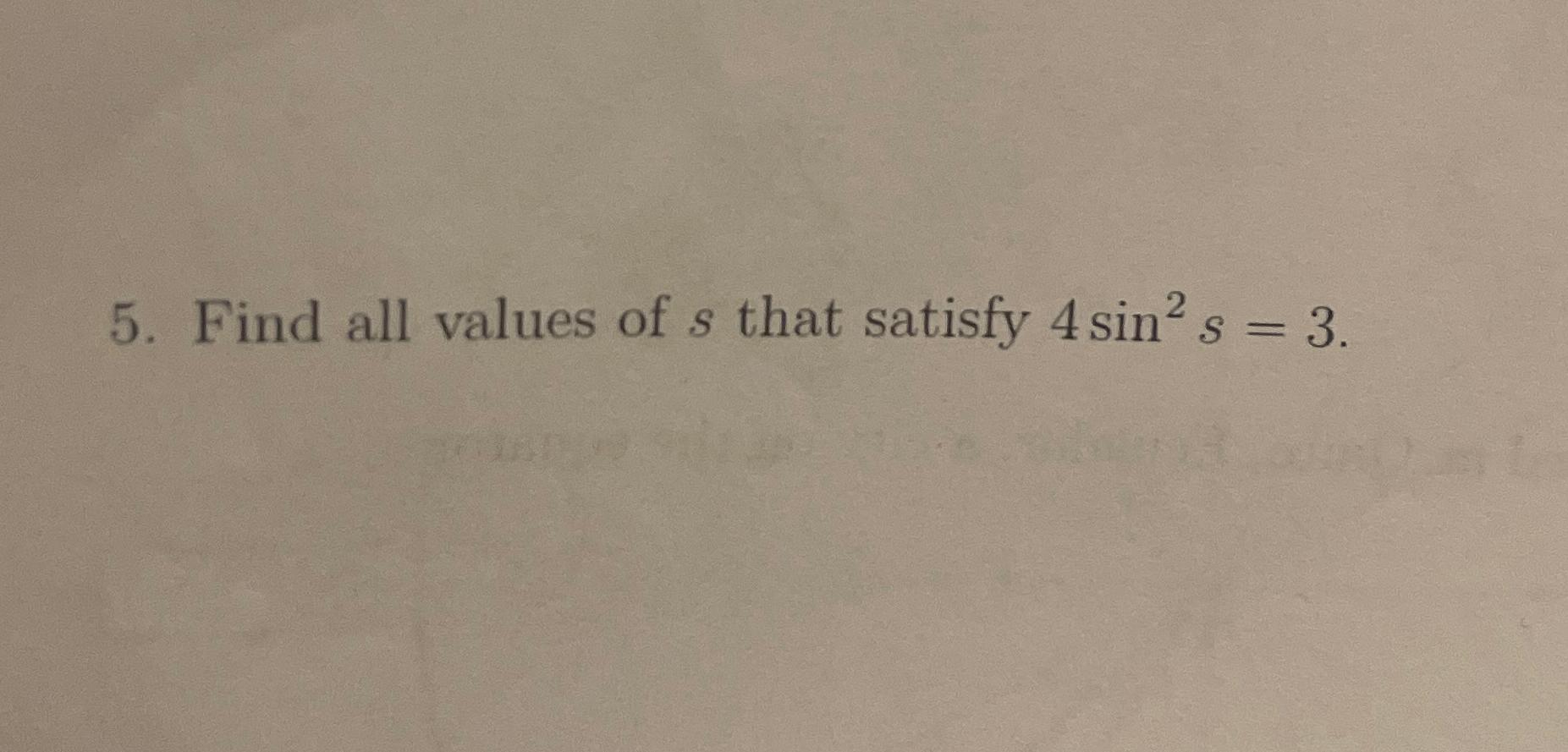Solved Find all values of s ﻿that satisfy 4sin2s=3 | Chegg.com
