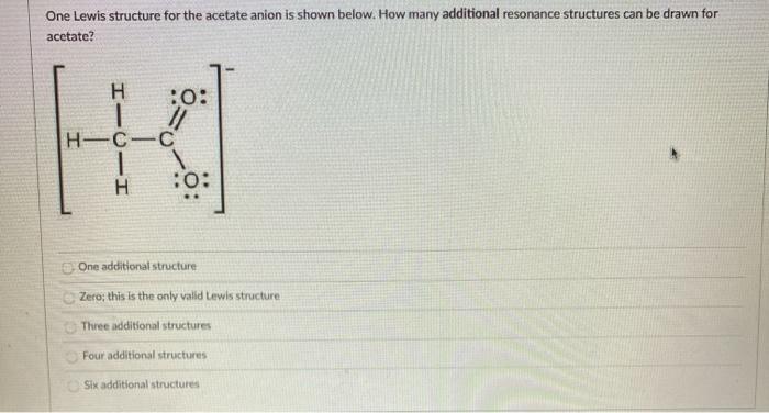 Solved One Lewis structure for the acetate anion is shown | Chegg.com
