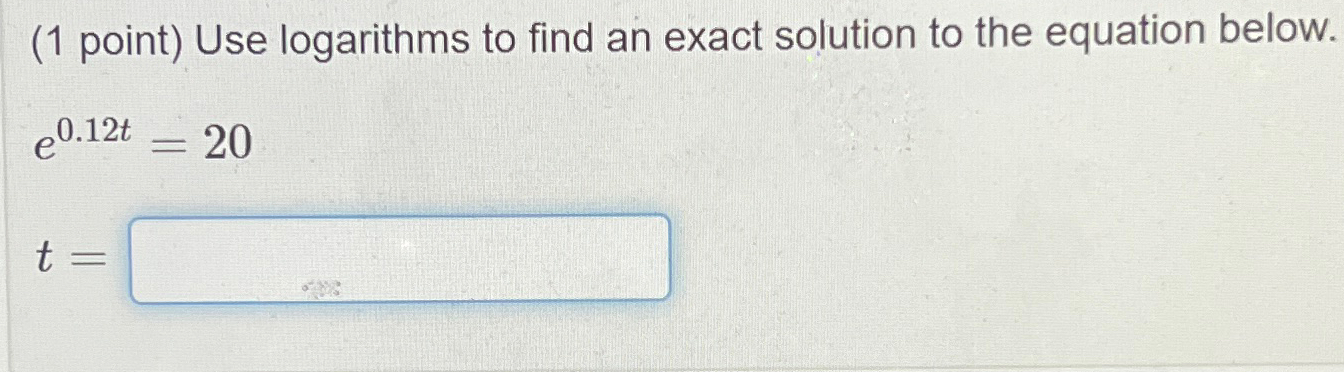 Solved (1 ﻿point) ﻿Use logarithms to find an exact solution | Chegg.com