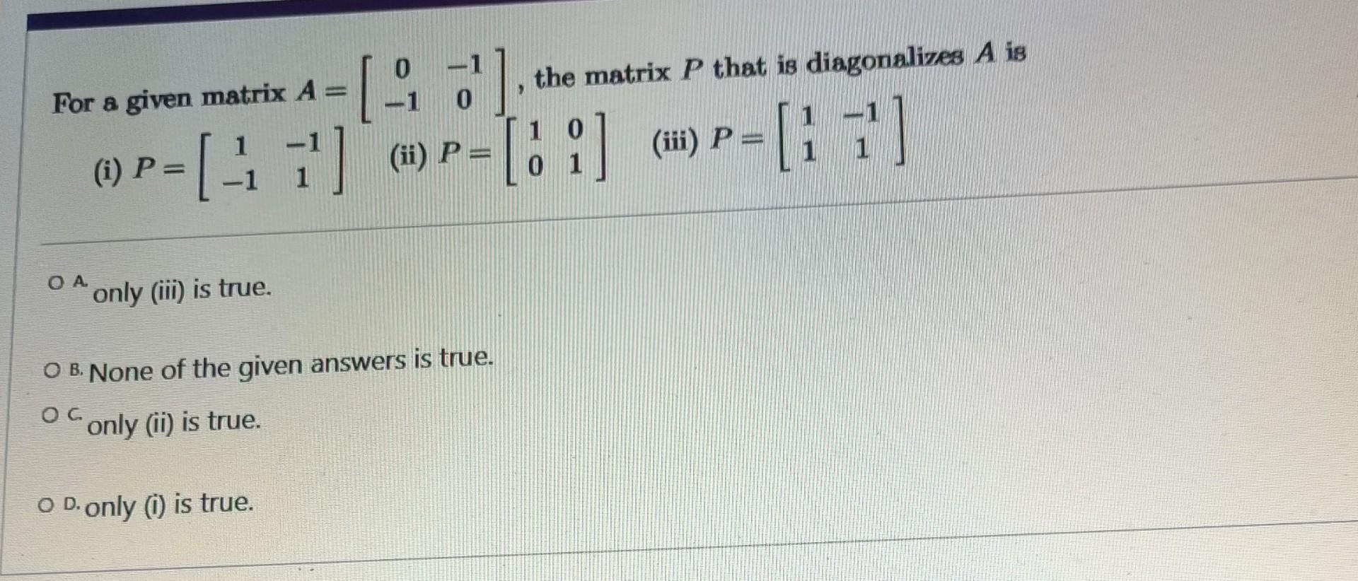 Solved For a given matrix A=[0−1−10], the matrix P that is | Chegg.com