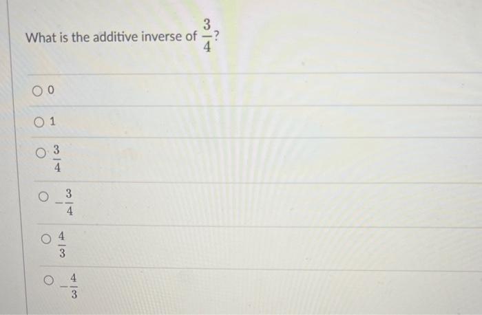 Solved What is the additive inverse of 43 ? 0 1 43 −43 34 | Chegg.com